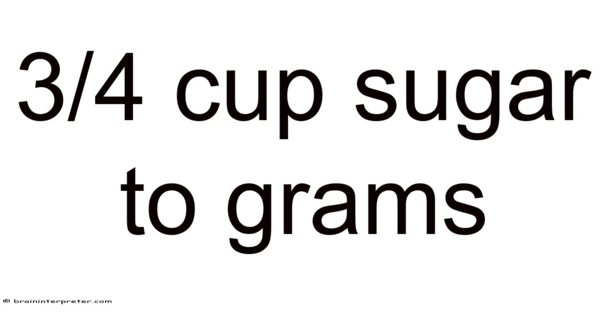3/4 Cup Sugar To Grams
