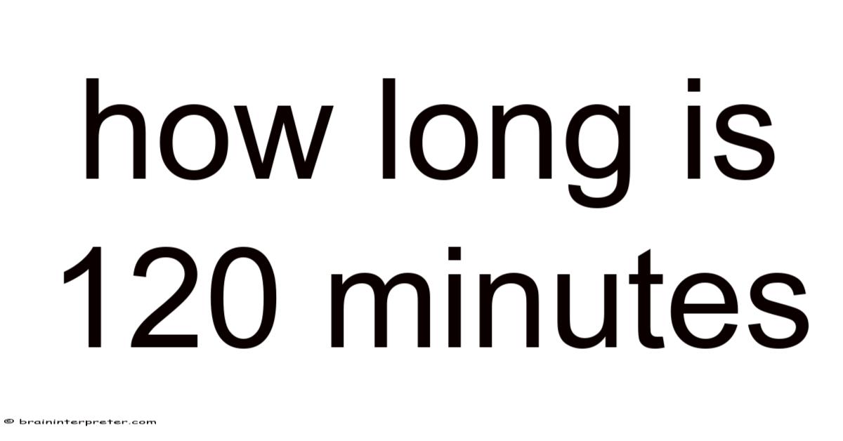 How Long Is 120 Minutes