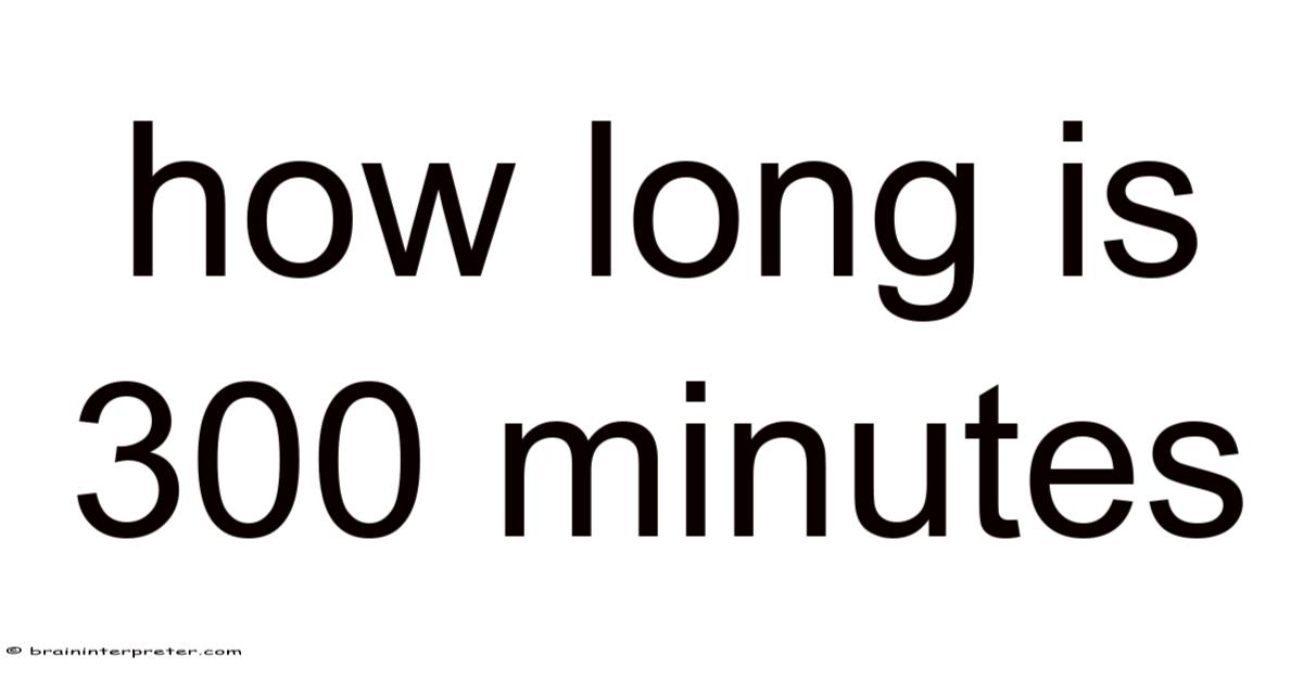 How Long Is 300 Minutes