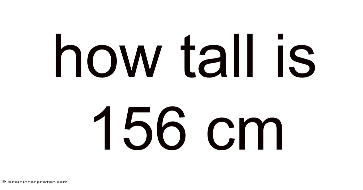How Tall Is 156 Cm