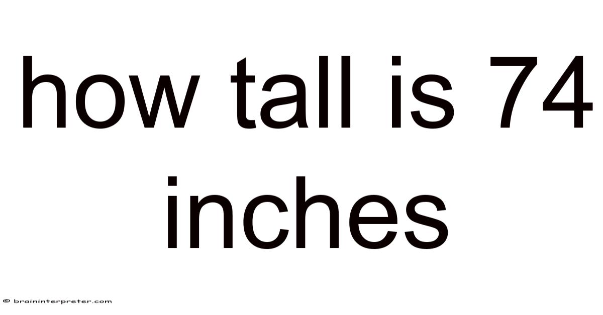 How Tall Is 74 Inches