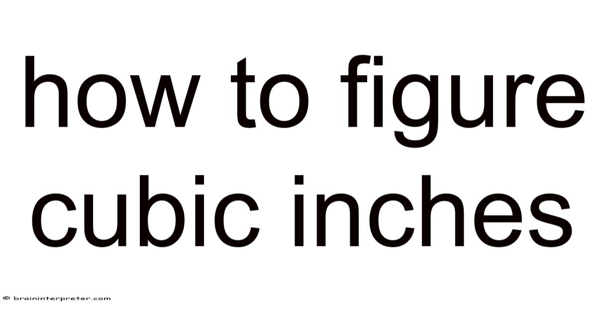 How To Figure Cubic Inches