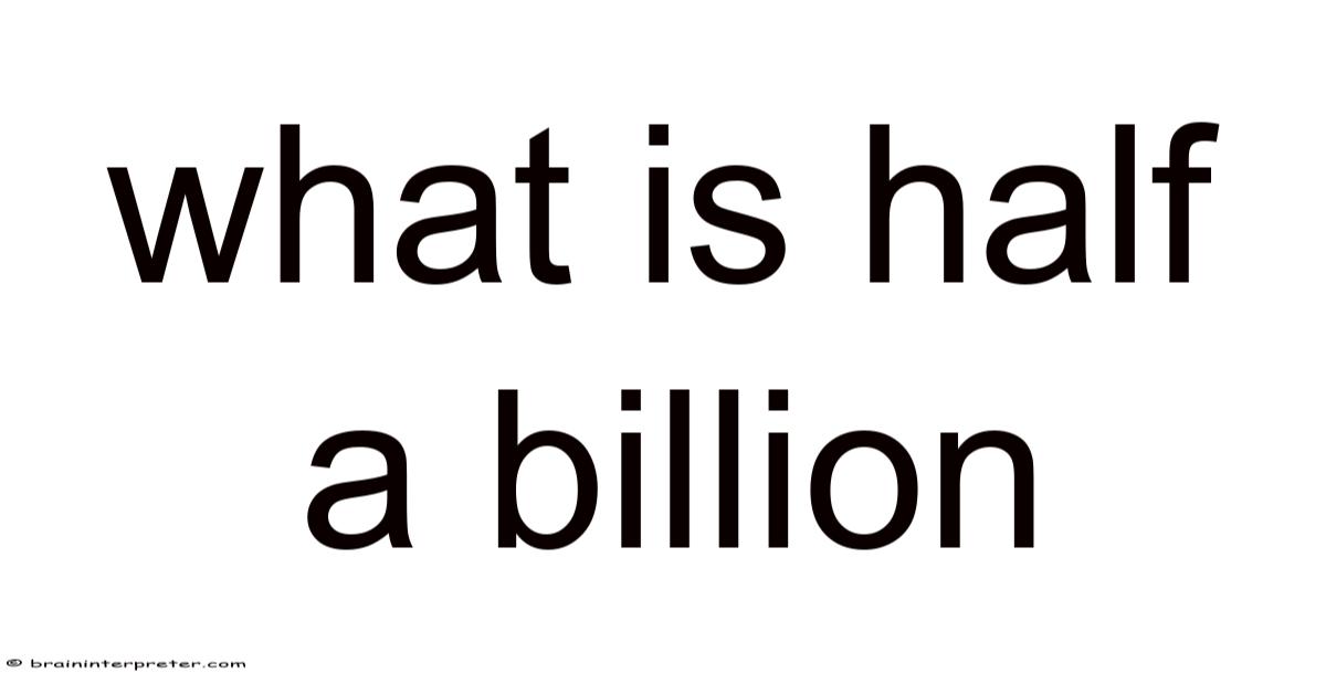 What Is Half A Billion
